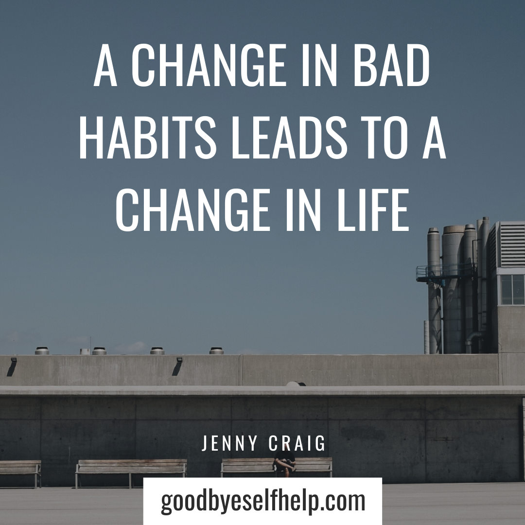 21 Bad Habits Quotes to Change Your Mindset - Goodbye Self Help 21 Bad Habits Quotes to Change Your Mindset - Goodbye Self Help