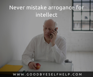 55 Quotes about Arrogance to Make You Think - Goodbye Self Help